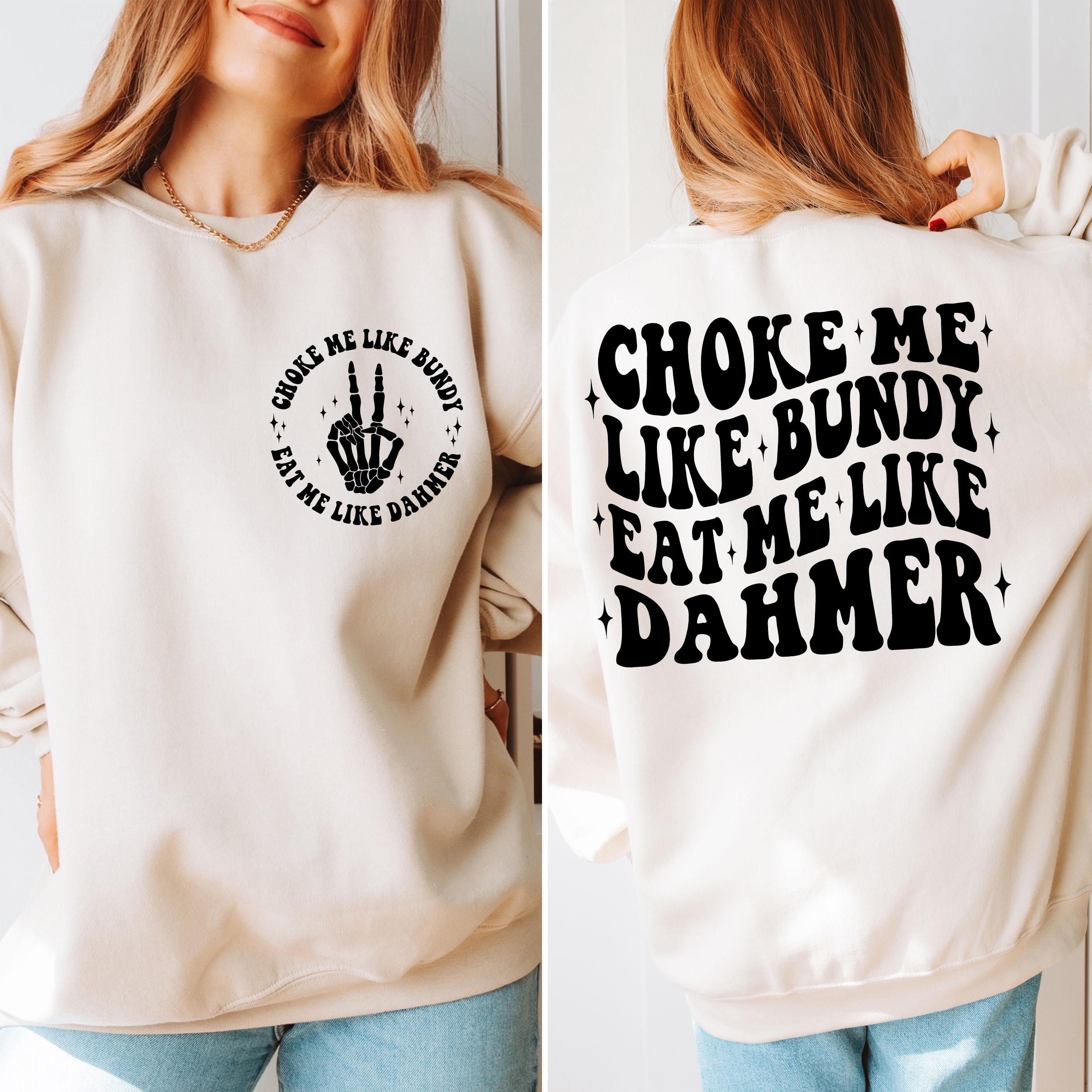 Choke Me Like Bundy Eat Me Like Dahmer Svg, Files for Cricut, Funny Png ...