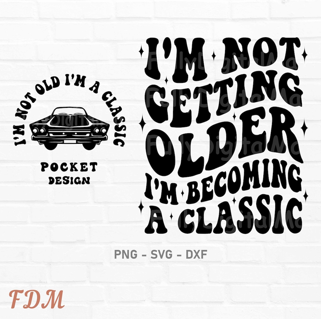 I'm Not Getting Older I'm Becoming a Classic Svg, Birthday Vintage Svg ...