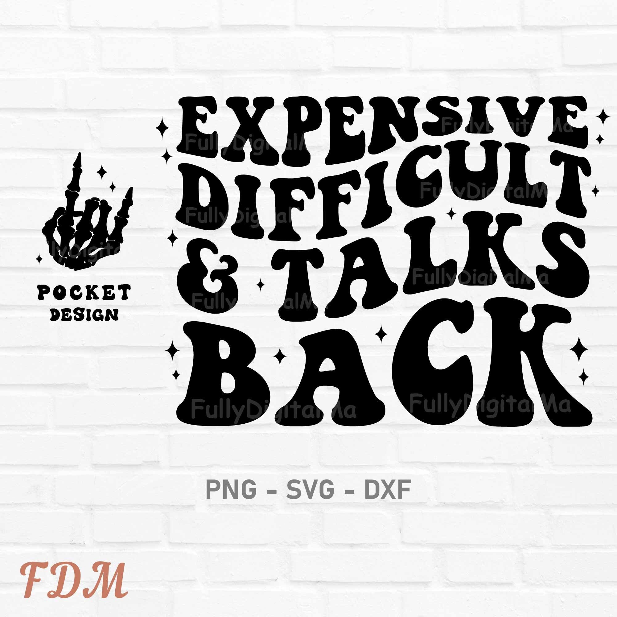 Expensive Difficult and Talks Back Svg Png, Expensive and Difficult ...