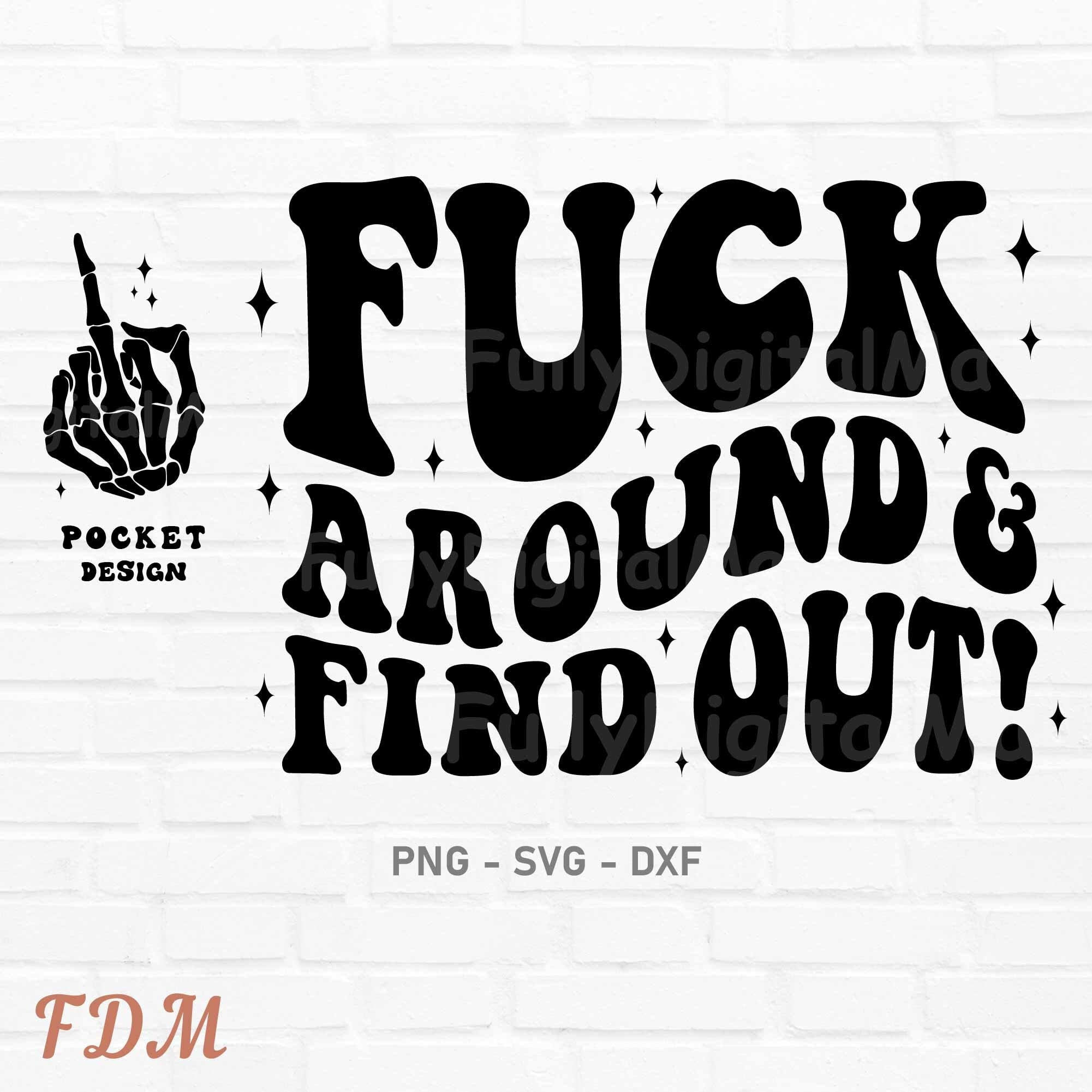 Fuck Around and Find Out Png Svg F Around Png Petty Quote - Etsy Fuck Around and Find Out Png Svg F Around Png Petty Quote - Etsy