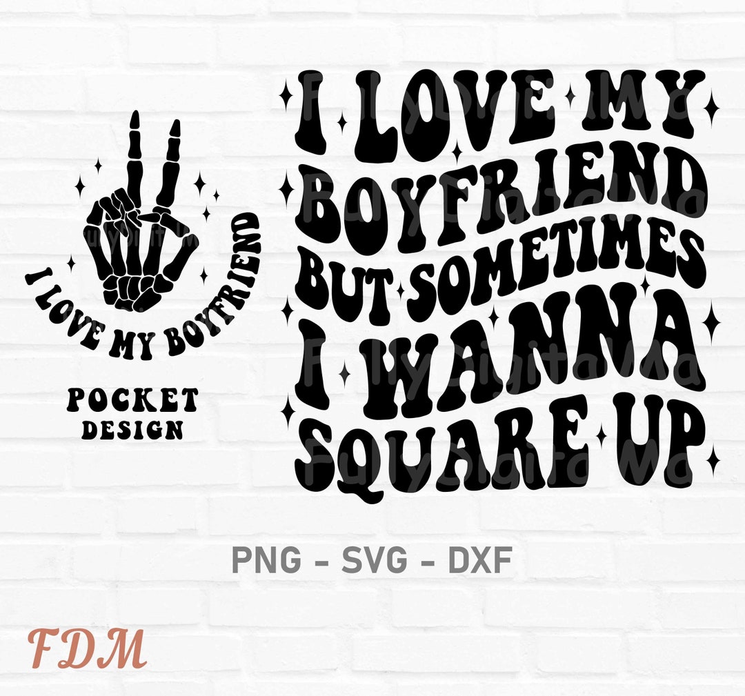 I Love My Boyfriend but Sometimes I Wanna Square up Svg, Sarcastic Wife ...