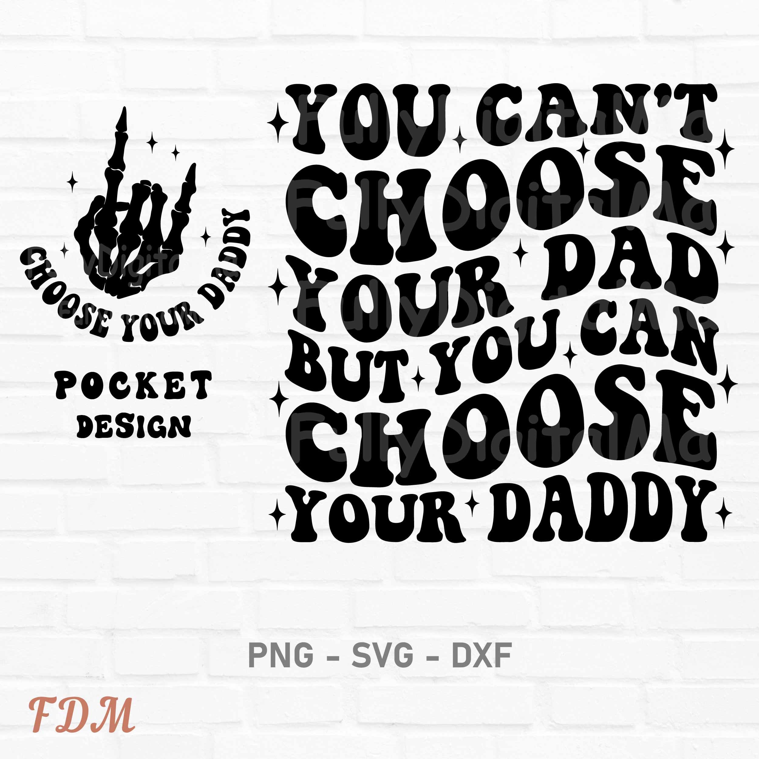 You Can't Choose Your Dad but You Can Choose Your Daddy Svg, Funny ...