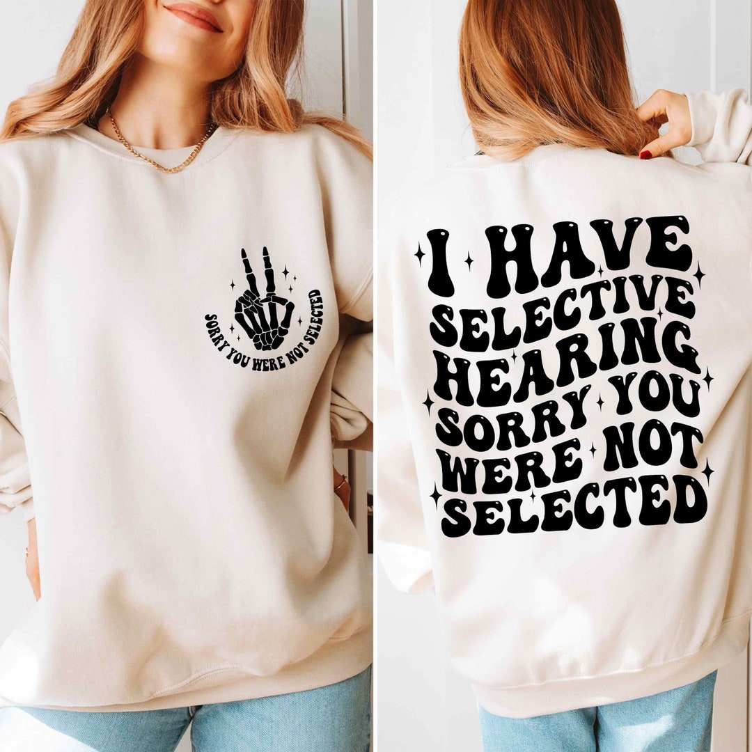 I Have Selective Hearing Sorry You Were Not Selected Svg, Sarcasm Svg ...