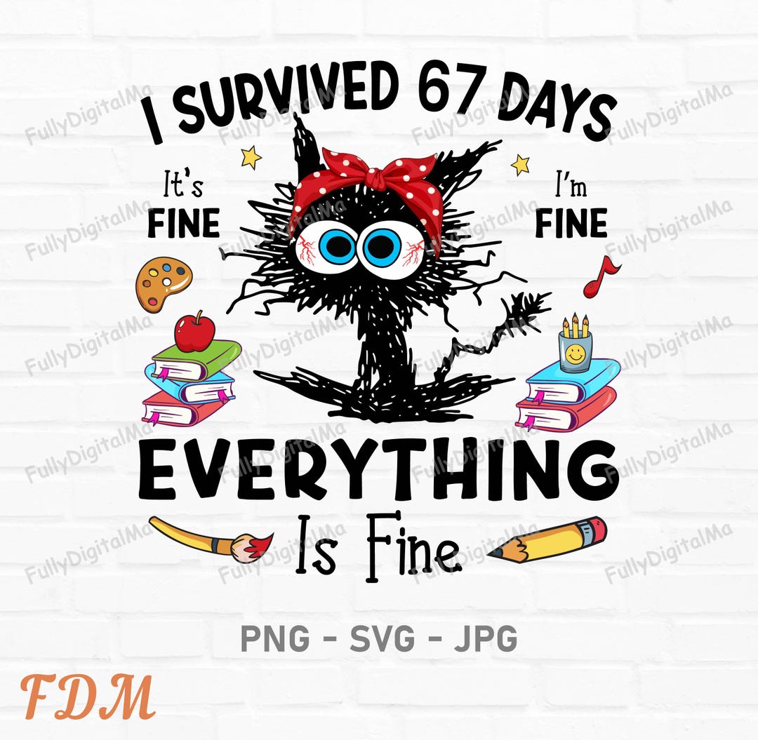 I Survived 67 Days Black Cat Png Svg, It's Fine I'm Fine Everything is ...
