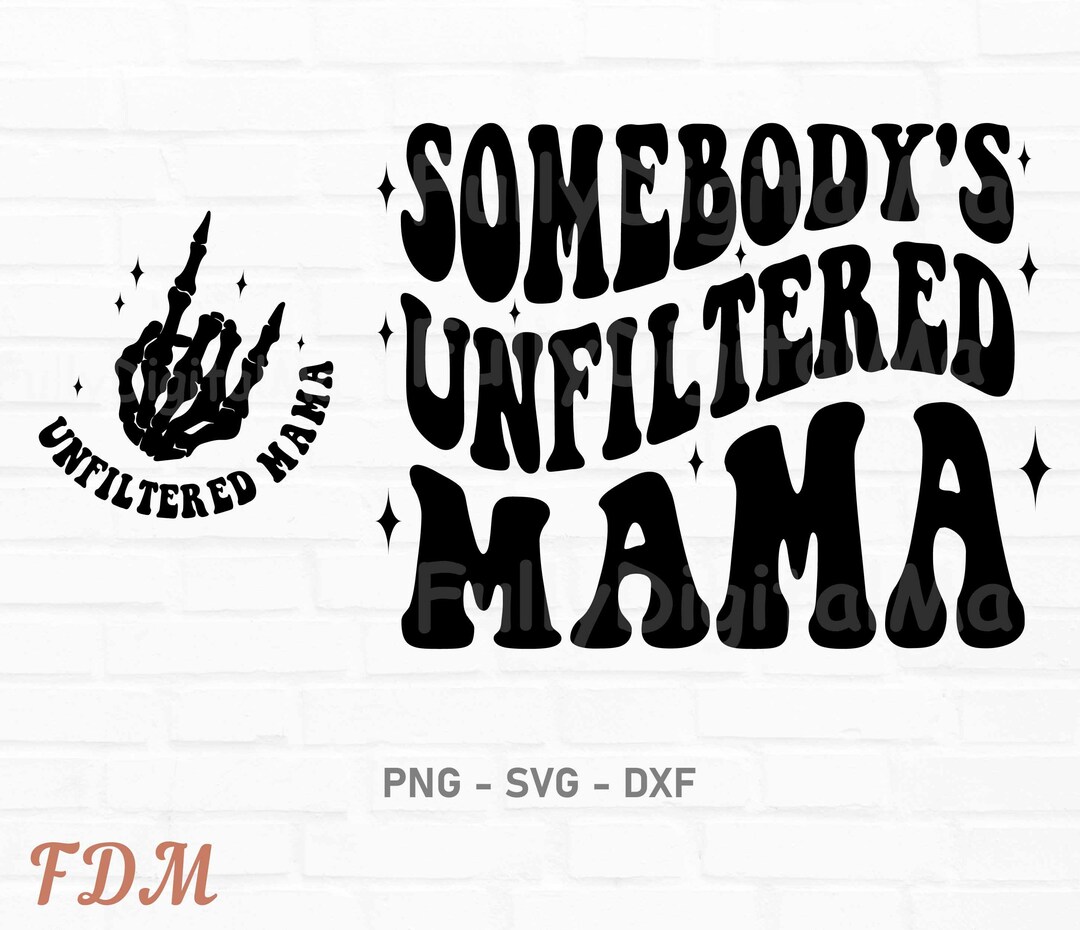 Somebody's Unfiltered Mama Svg, Somebody's Png, Mama Png, Mom Png ...