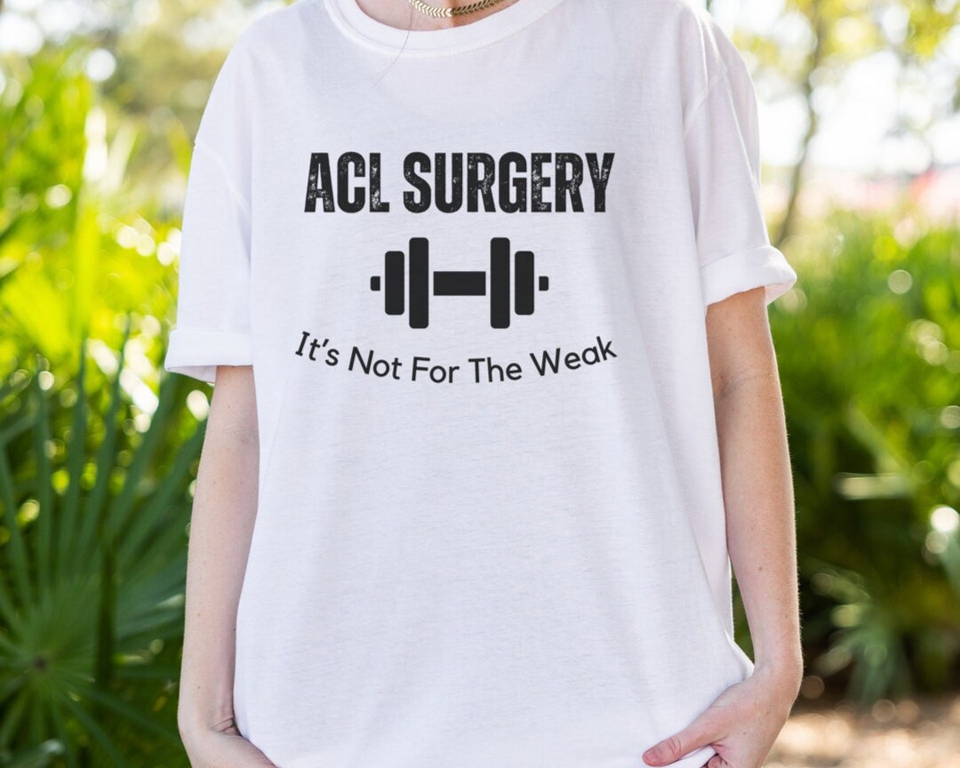 ACL Surgery Its Not for the Weak Shirt, ACL Surgery Gift, Post Knee ...