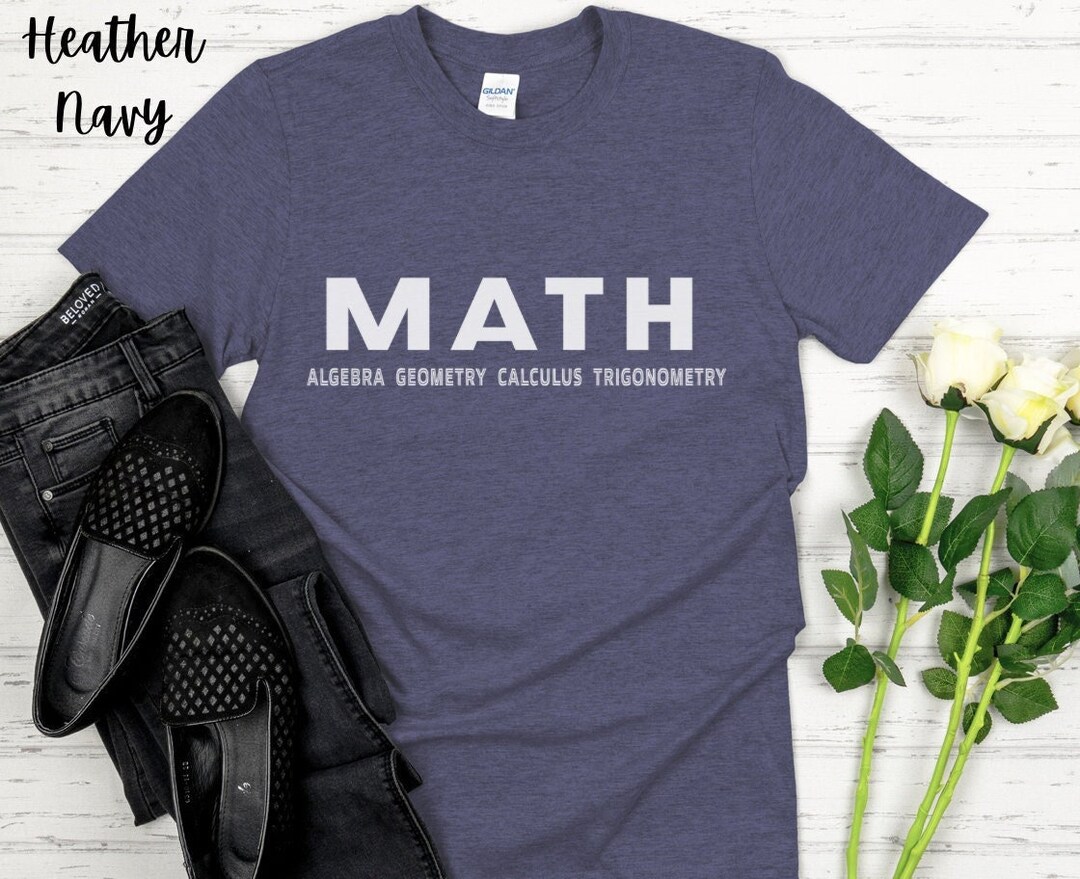 Math Shirt | Back to School | Algebra | Geometry | Calculus ...