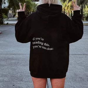 If You Are Reading This You Are Too Close Hoodie, Aesthetic Hoodies ...