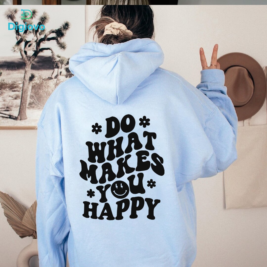 Do What Makes You Happy Hoodie, Words on Back Hoodie, Trendy Hoodie ...