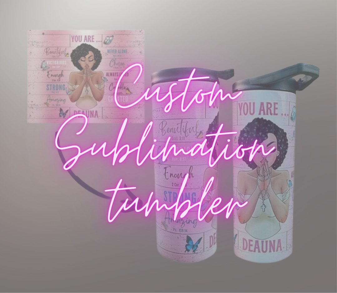 Custom Sublimation Tumbler / Custom Design / Tumbler - Etsy