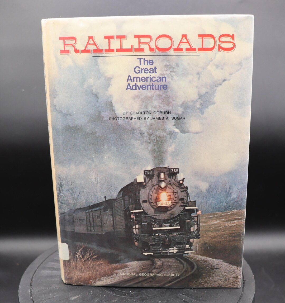 Railroads the Great American Adventure by Charlton Ogburn a National ...