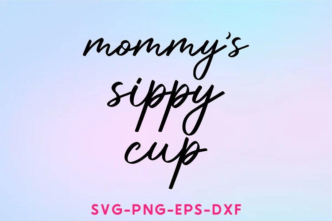 Mommys Sippy Cup Svg Png Dxf Cricut Silhouette Digital Etsy Australia