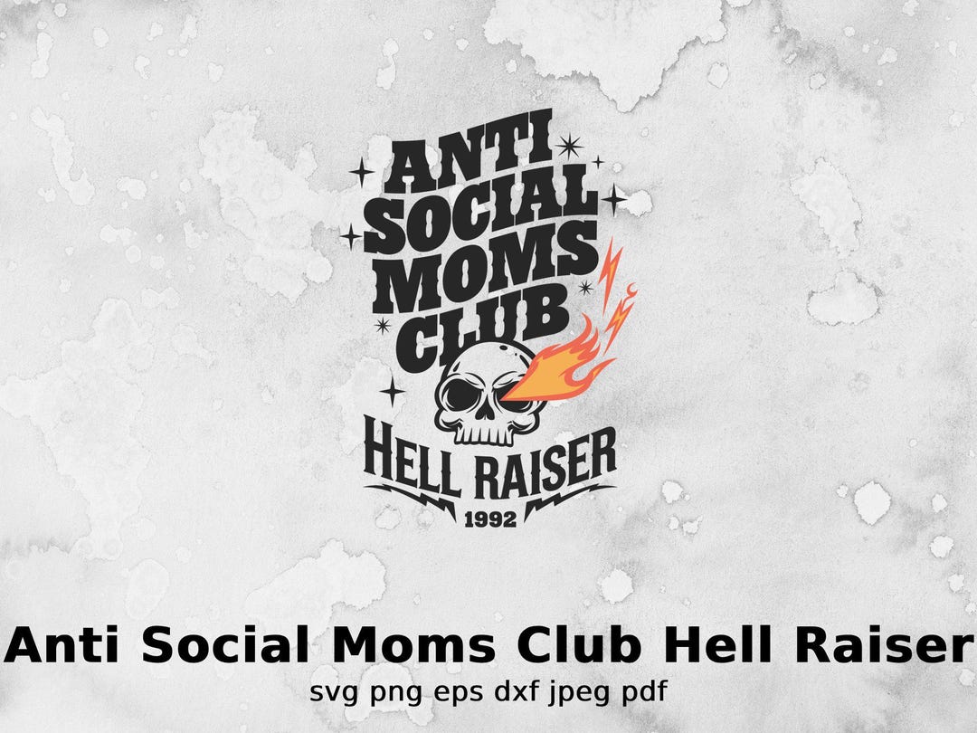 Anti Social Moms Club Hell Raiser Svg Png Eps Dxf Jpeg Pdf Instant ...