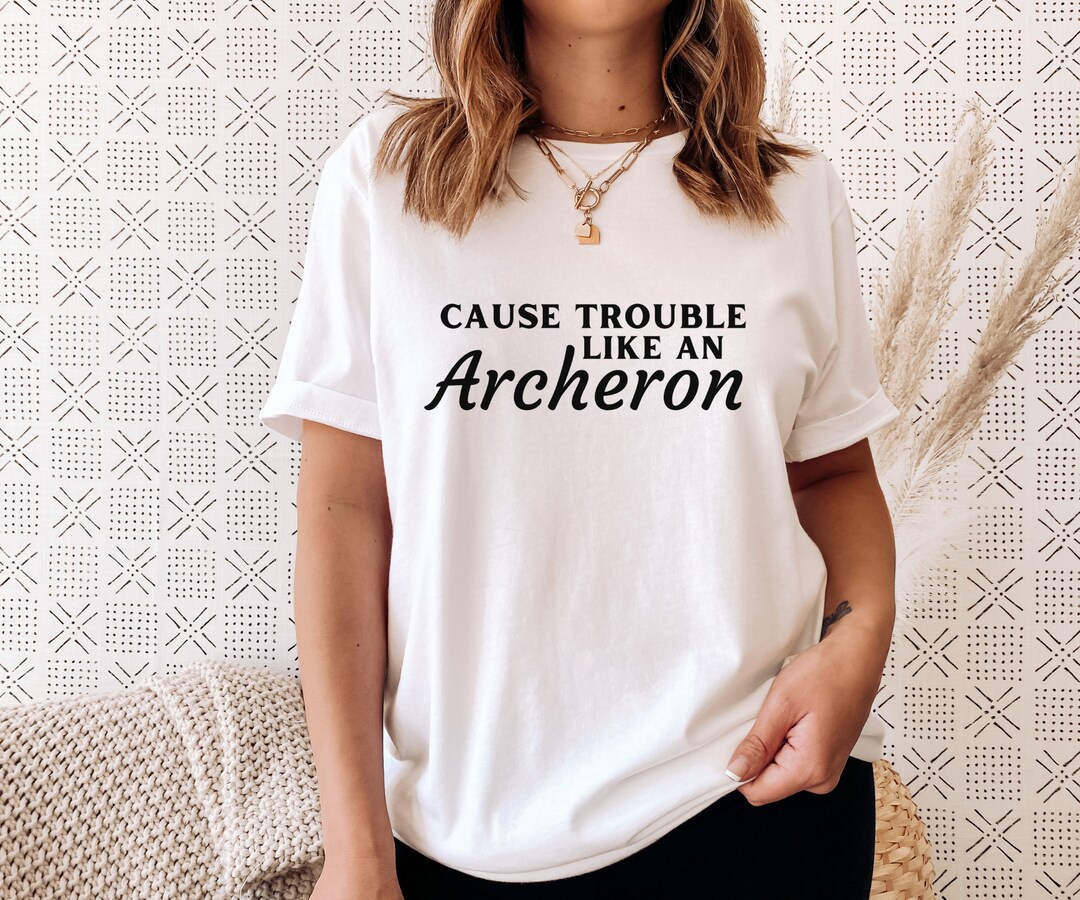 Cause Trouble Like an Archeron Shirt, Bookish, ACOTAR, ACOMAF, Feyre ...