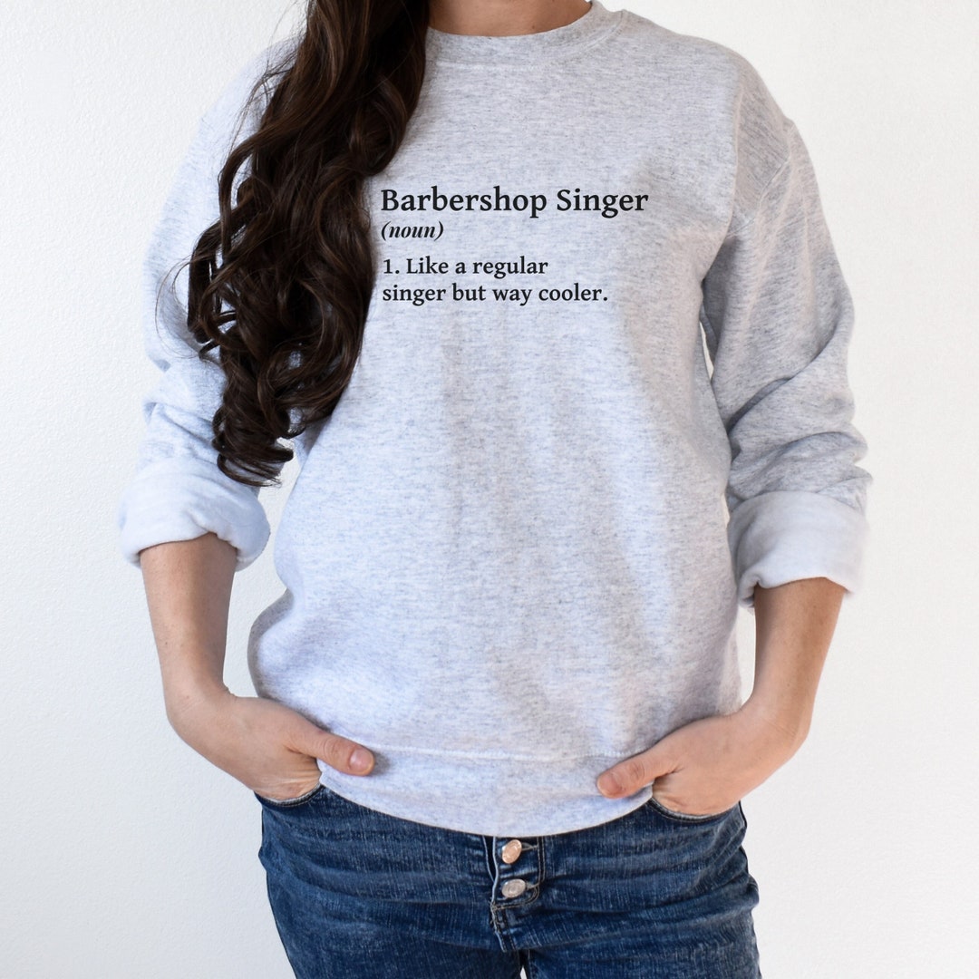 Barbershop Singer Definition Sweatshirt, Barbershop Singer, Barbershop ...