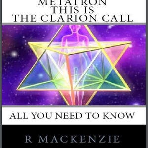 Metatron This is the Clarion Call All You Need to Know by R Mackenzie ...