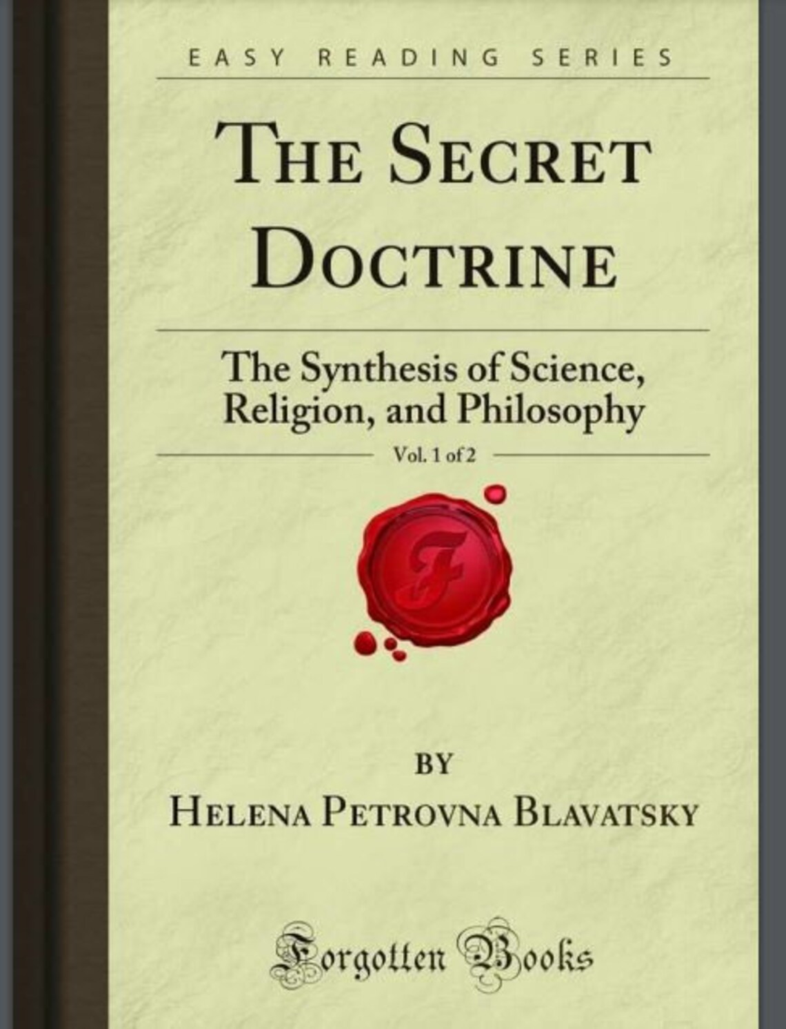 The Secret Doctrine: the Synthesis of Science, Religion, and Philosophy ...