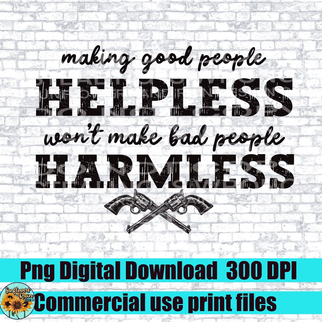 Making Good People Helpless Won’t Make Bad People Harmless , 2nd ...