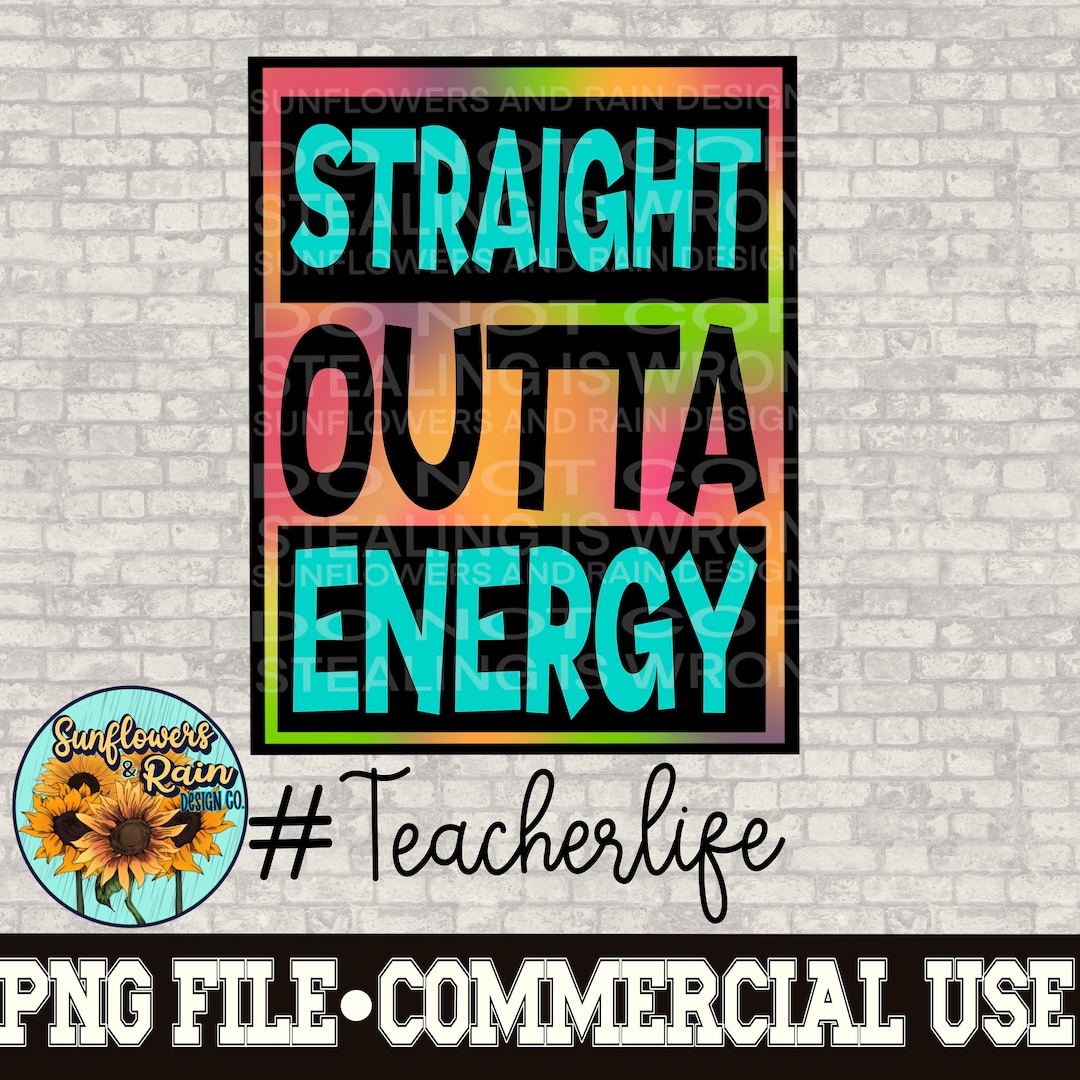 Straight Outta Energy # Teacher Life Png File for Sublimation Shirts ...