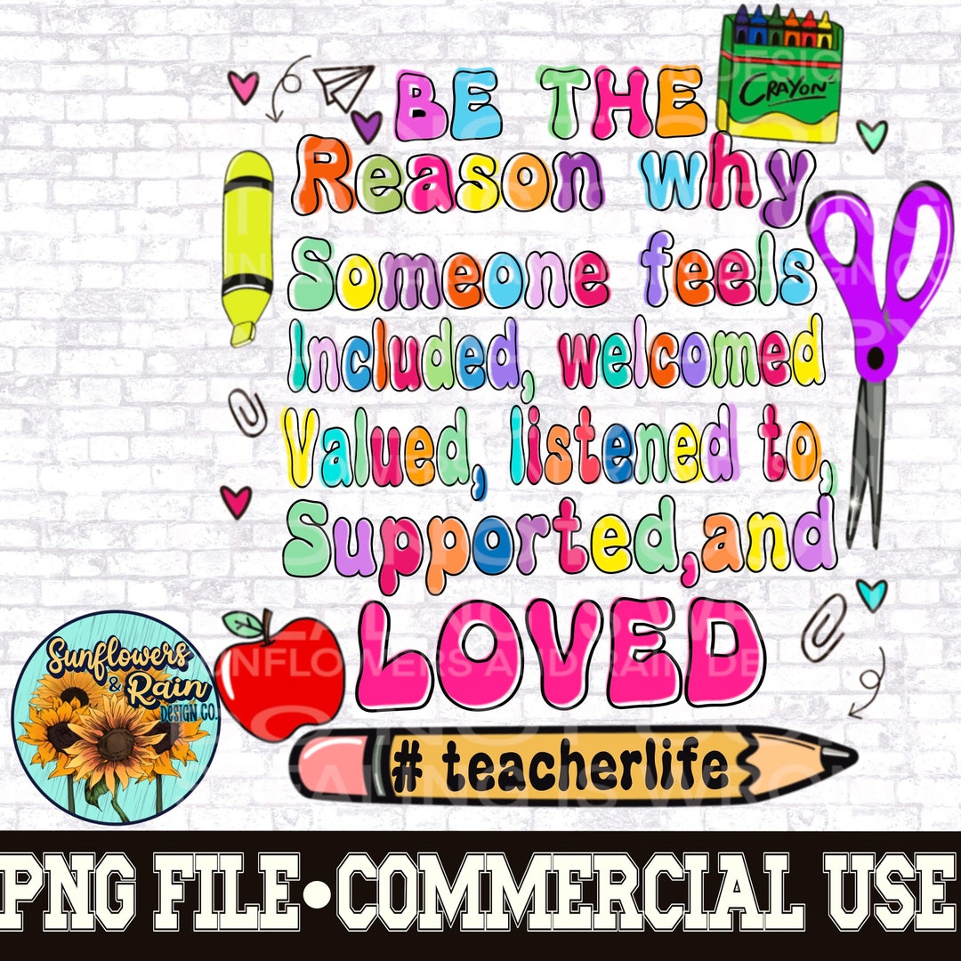 Teacher Png. Be the Reason Someone Feels Loved. Teacher Life Png ...