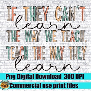 If They Can’t Learn the Way We Teach , Teach the Way We Learn Png File ...