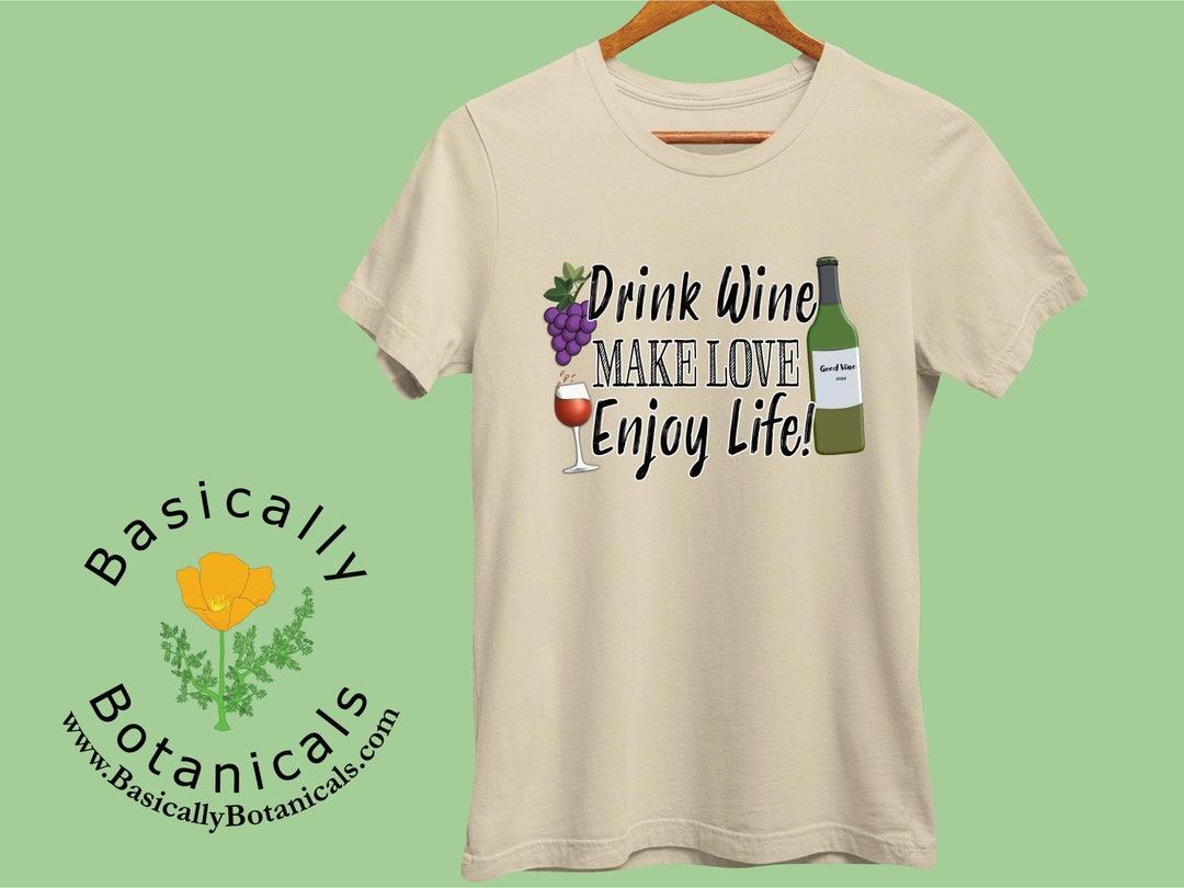 Funny Wine T-shirt, Drink Wine, Make Love, Enjoy Life, Winery Drinking ...