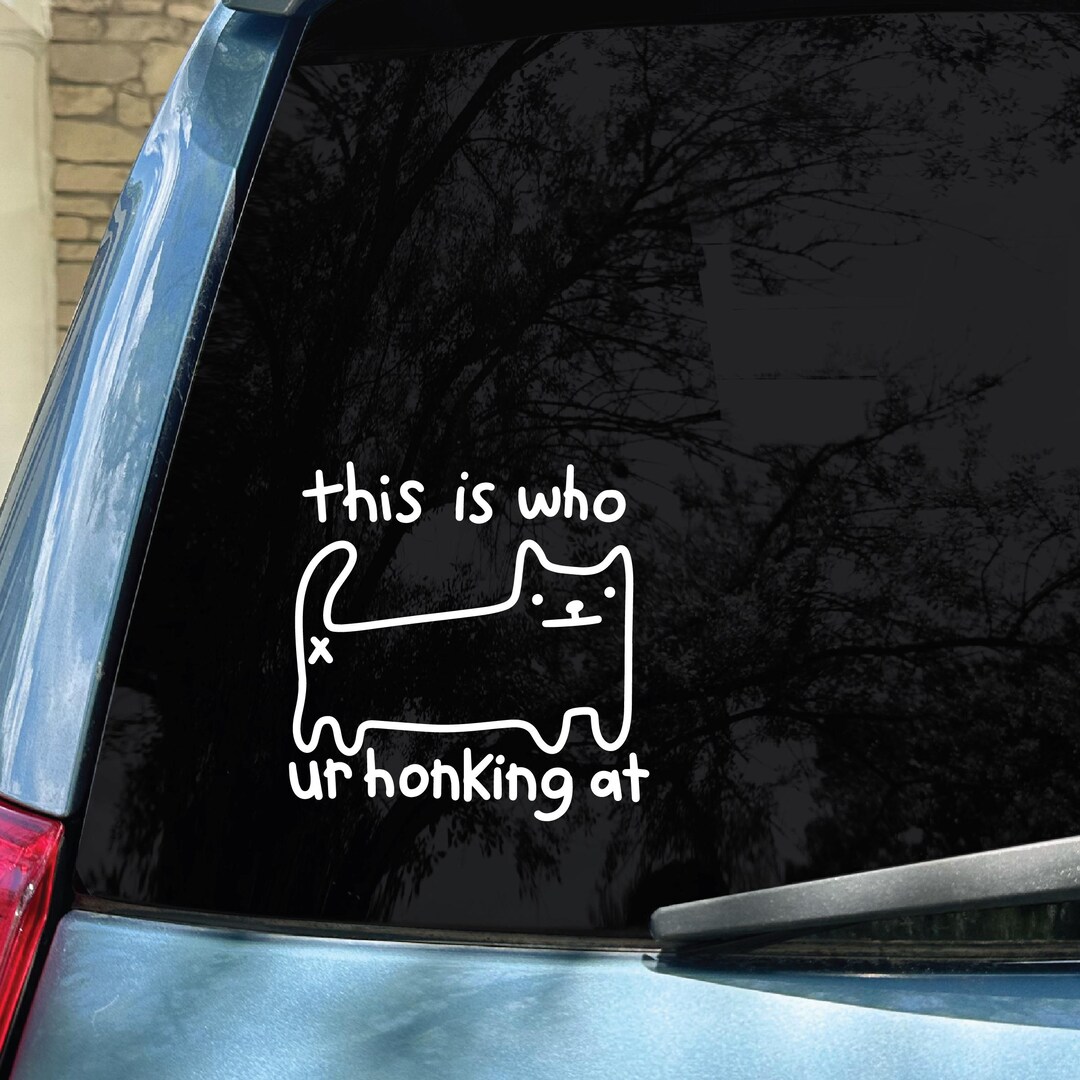 Funny Cat Sticker for Car, This is Who Ur Honking at Sticker, Cat Lover ...