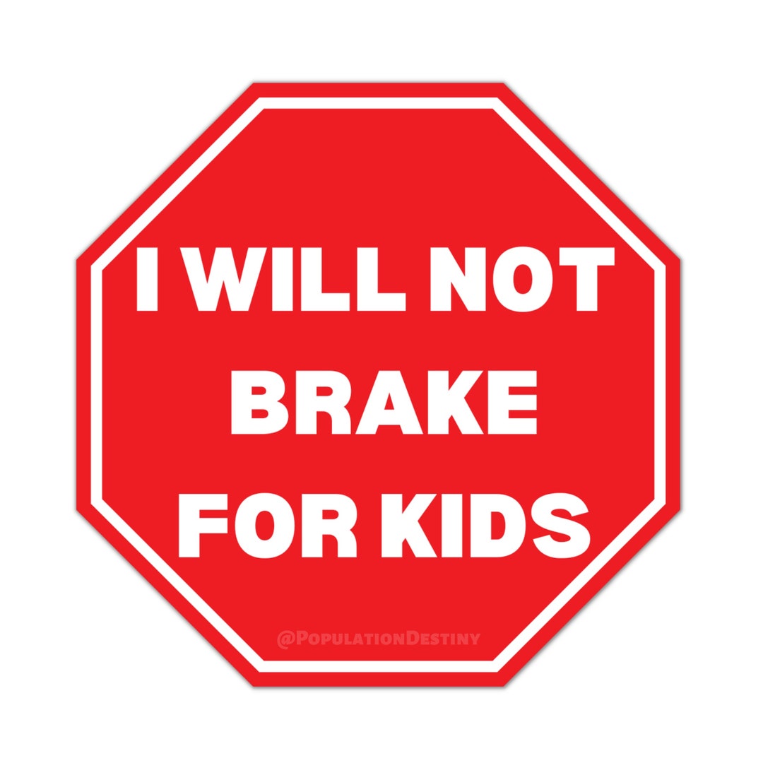 I Will Not Brake for Kids | Stop Sign Sticker | Funny Gen Z Ironic Meme ...