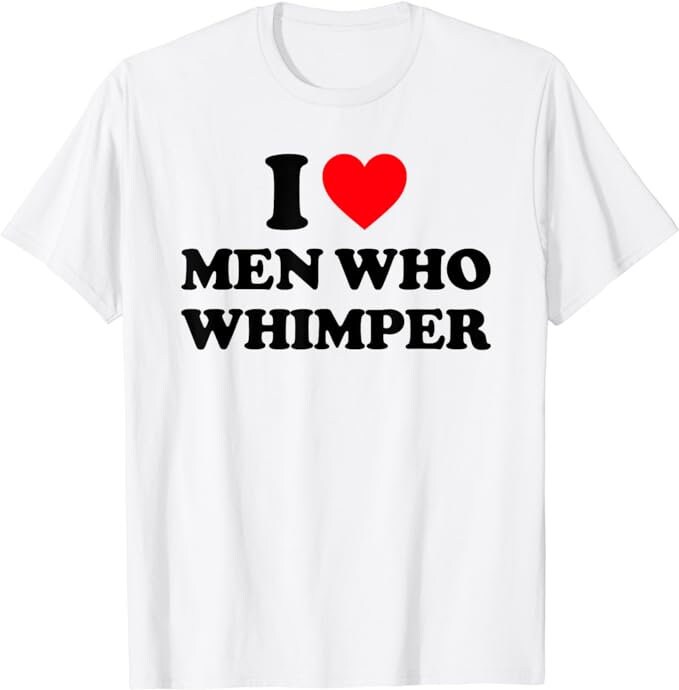 I Love Men Who Whimper Funny Meme Shirt - Etsy