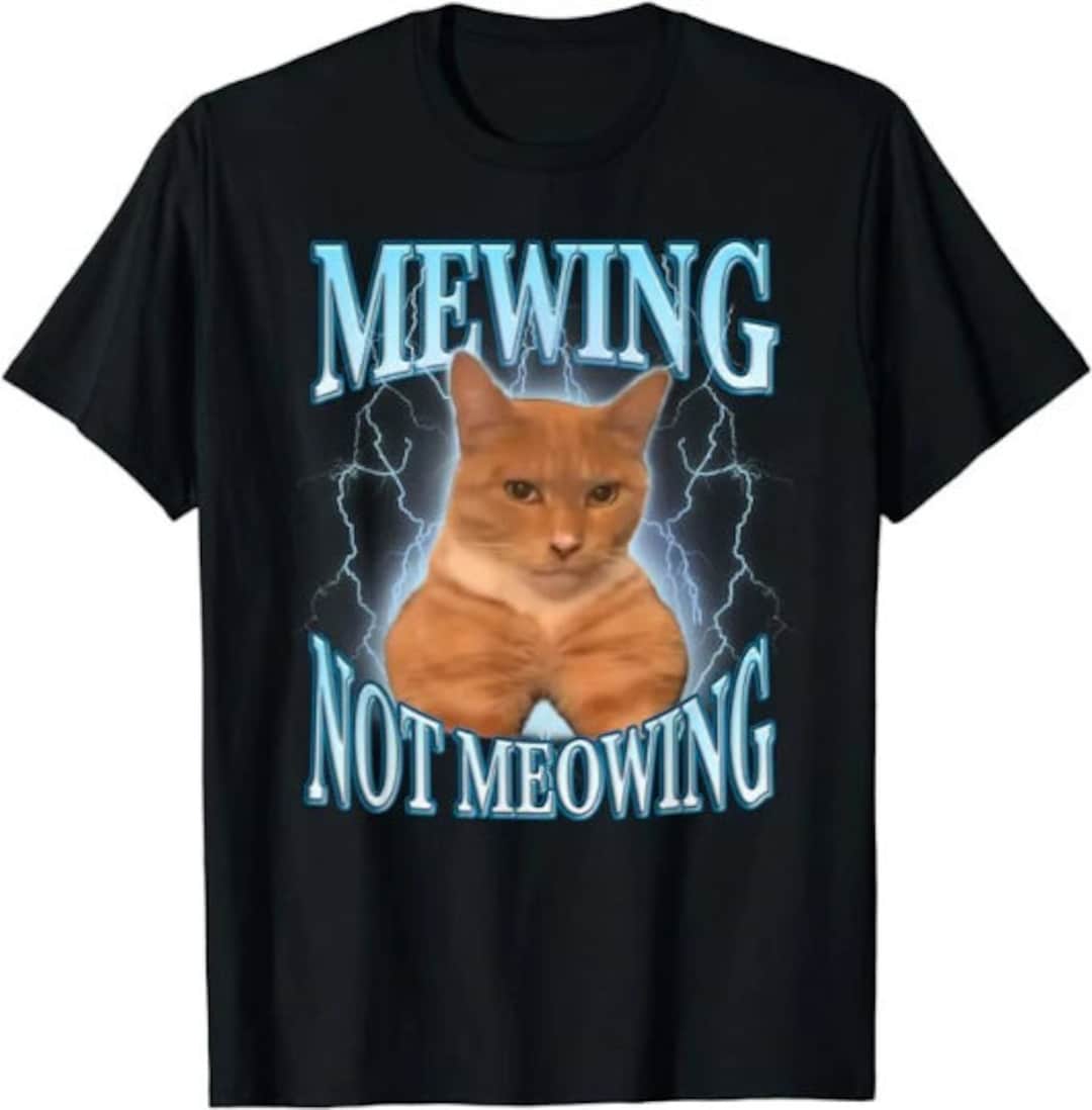 Funny Cat Meme Mewing Looksmax Meowing Cat Trend Shirt - Etsy