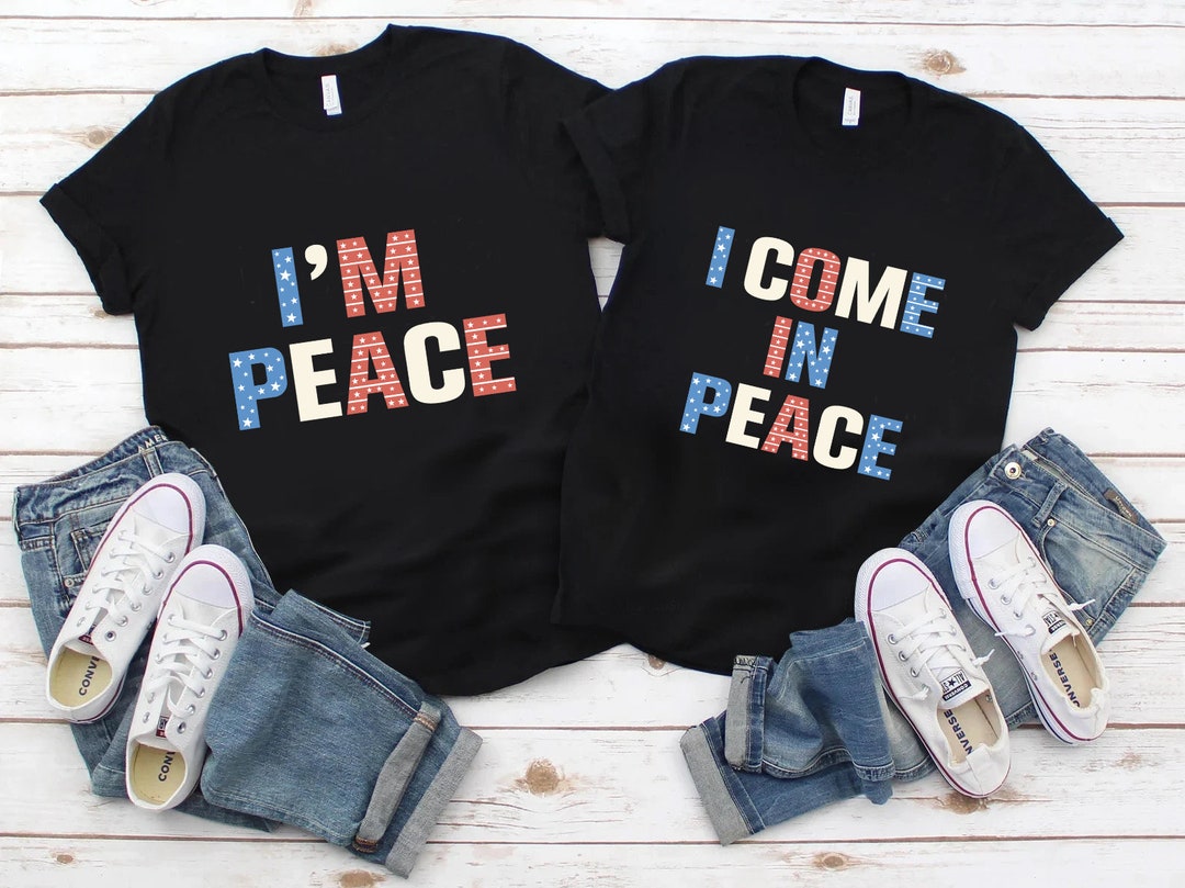 I Come in Peace I'm Peace Couple 4th of July Shirt, Couple Shirt I Come ...