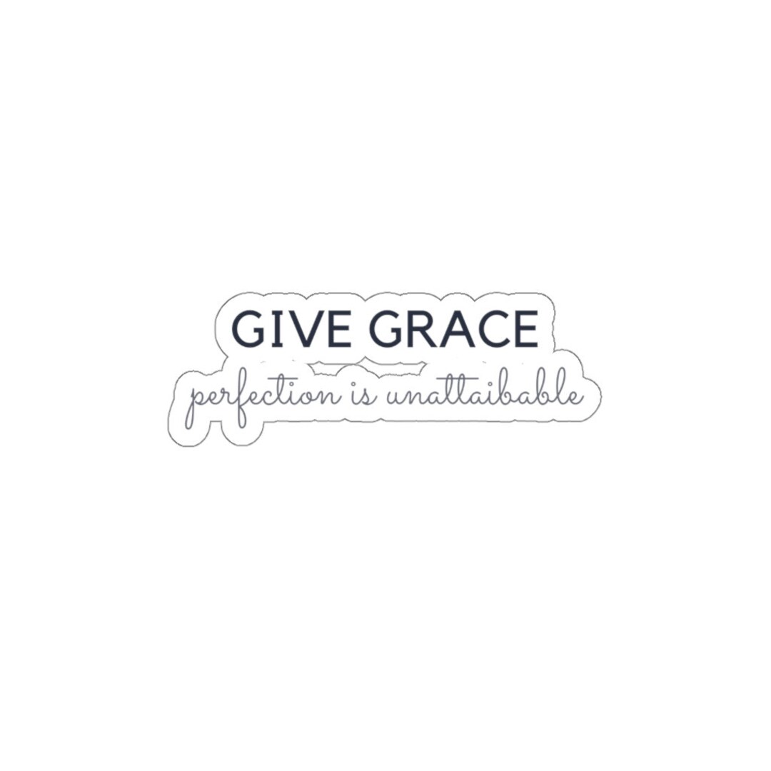 Give Grace. Perfection is Unattainable Die-cut Sticker - Etsy