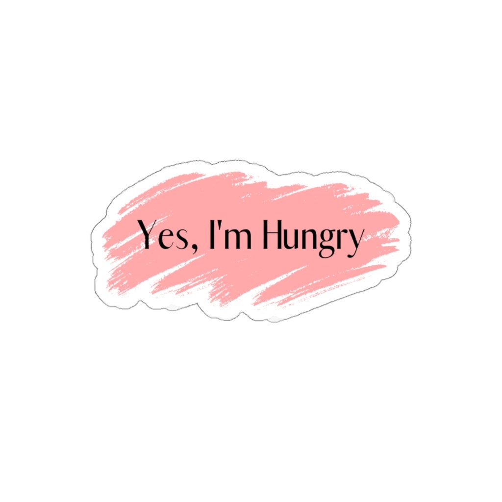Yes I'm Hungry Die-cut Sticker - Etsy