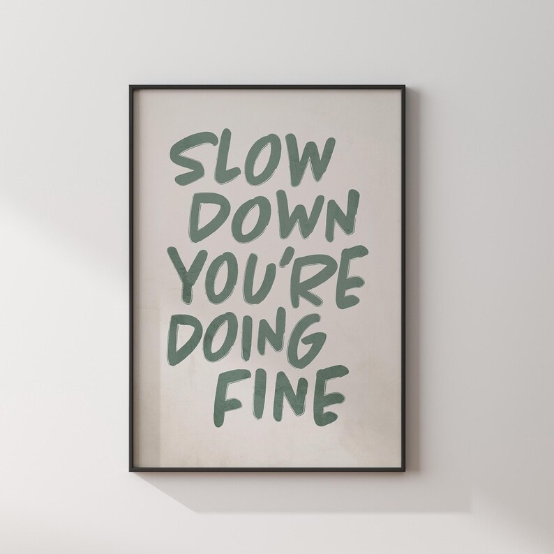 Slow Down You're Doing Fine Print, Positive Quote Art Print ...
