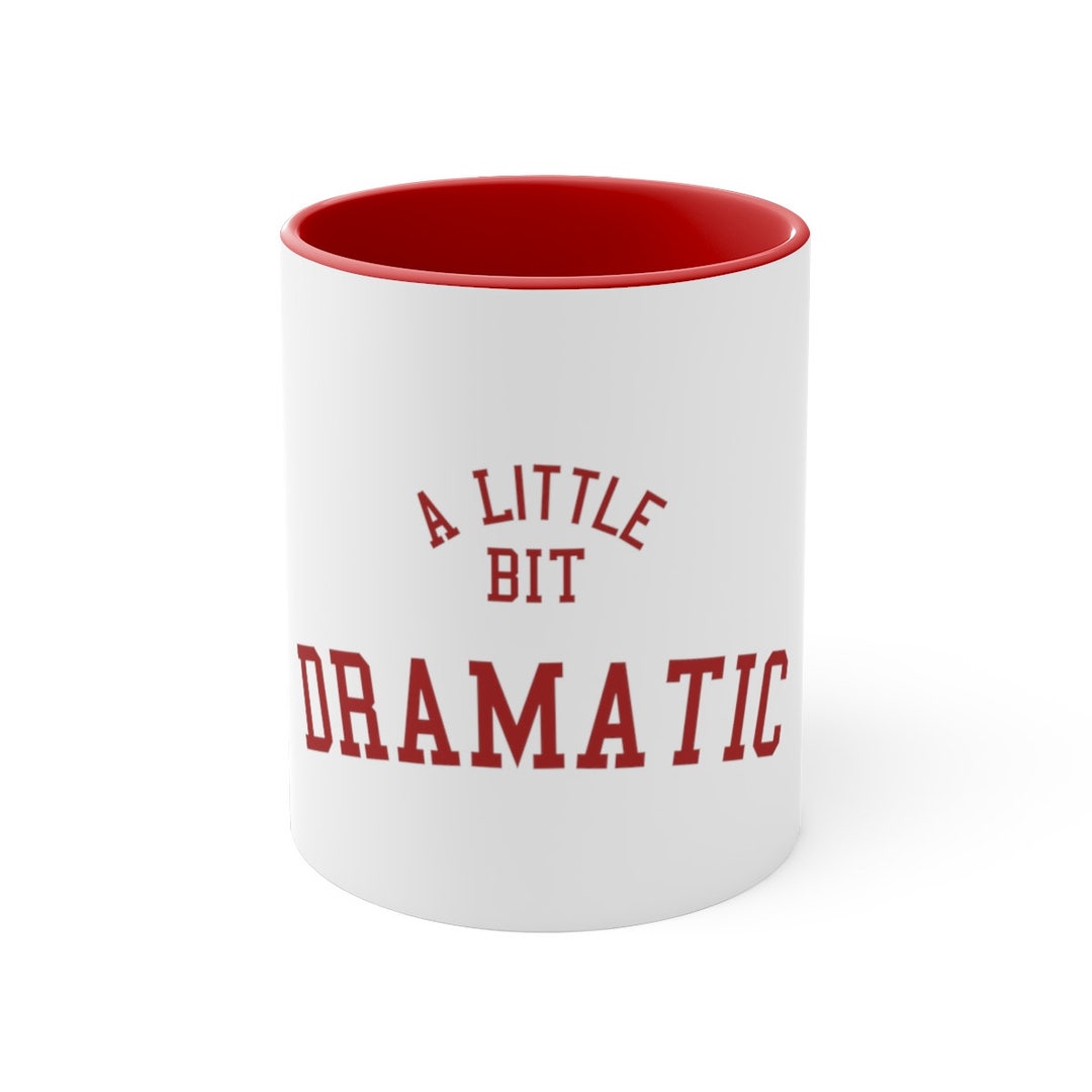 A Little Bit Dramatic Mean Girls Accent Coffee Mug, 11oz - Etsy