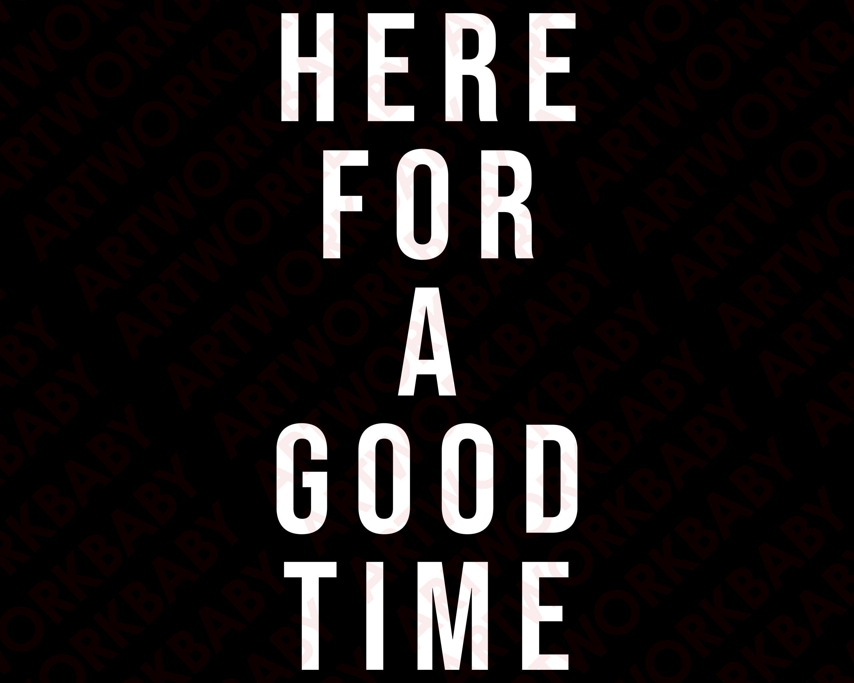 Here for A Good Time Svg Digital Download, Here for A Good Time Png ...