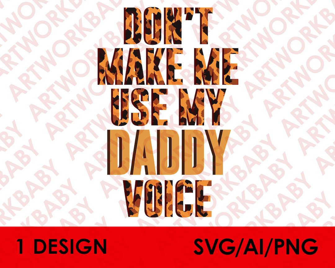Don't Make Me Use My Daddy Voice Svg Digital Download, Don't Make Me ...