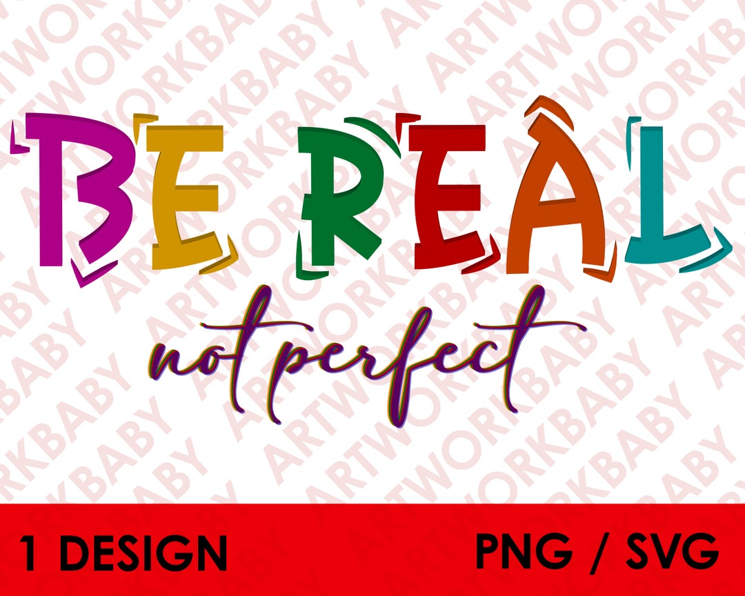 Be Real Not Perfect Svg Digital Download, Be Real Not Perfect Png ...