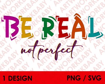 Be Real Not Perfect Png - Etsy