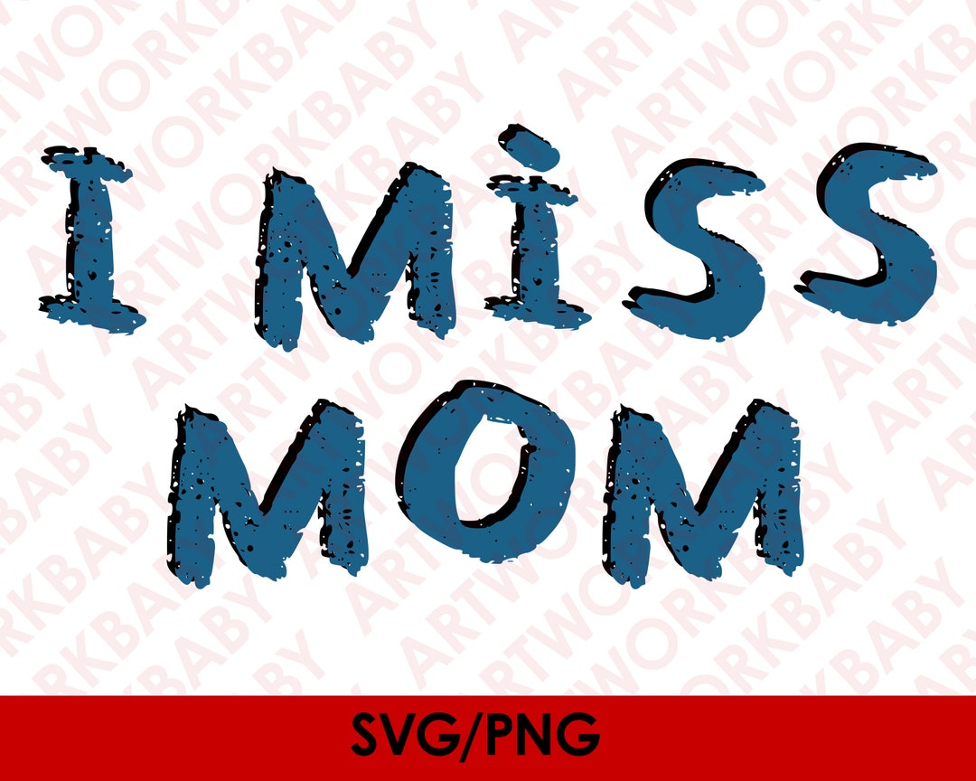 I Miss Mom Shirt Svg Digital Download, I Miss Mom Shirt Png Sublimation ...