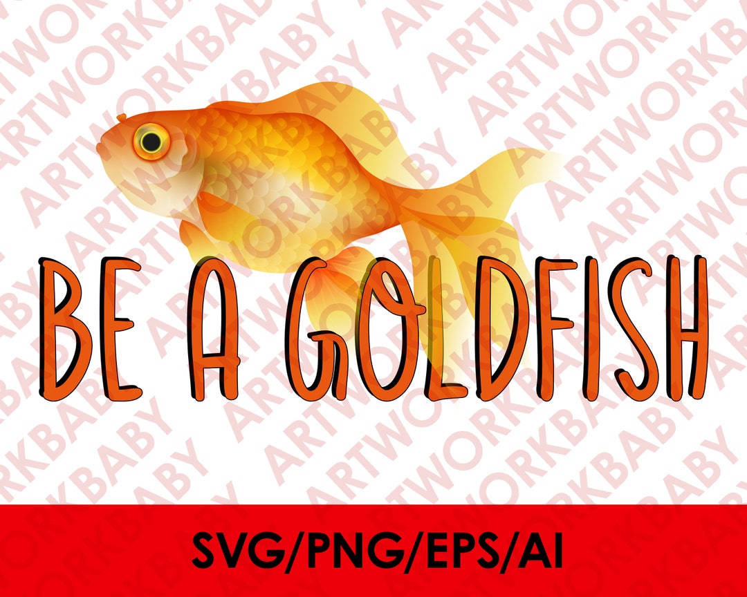 Be a Goldfish Svg Digital Download Be a Goldfish Png - Etsy