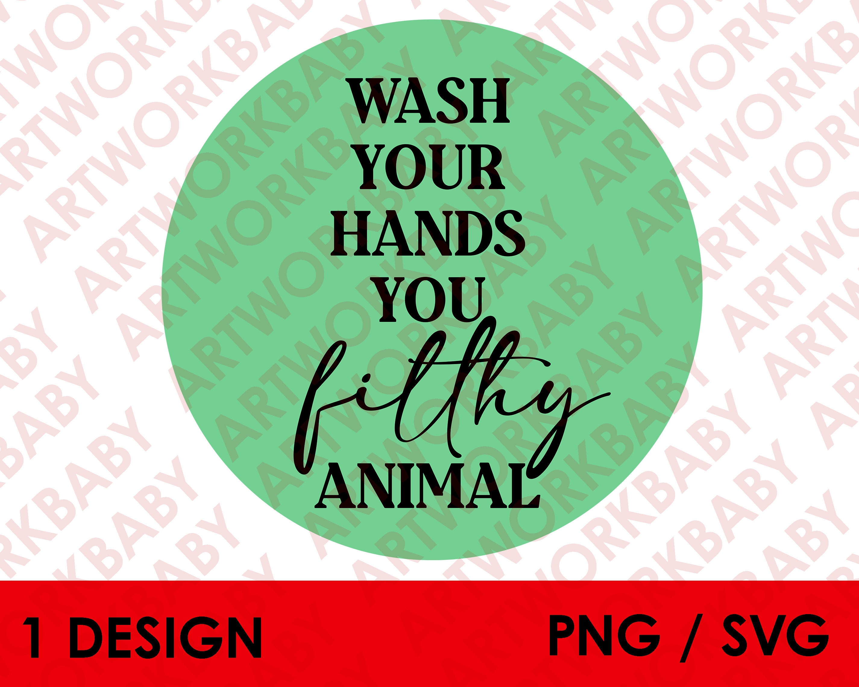 Wash Your Hands You Filthy Animal Svg Digital Download, Wash Your Hands ...