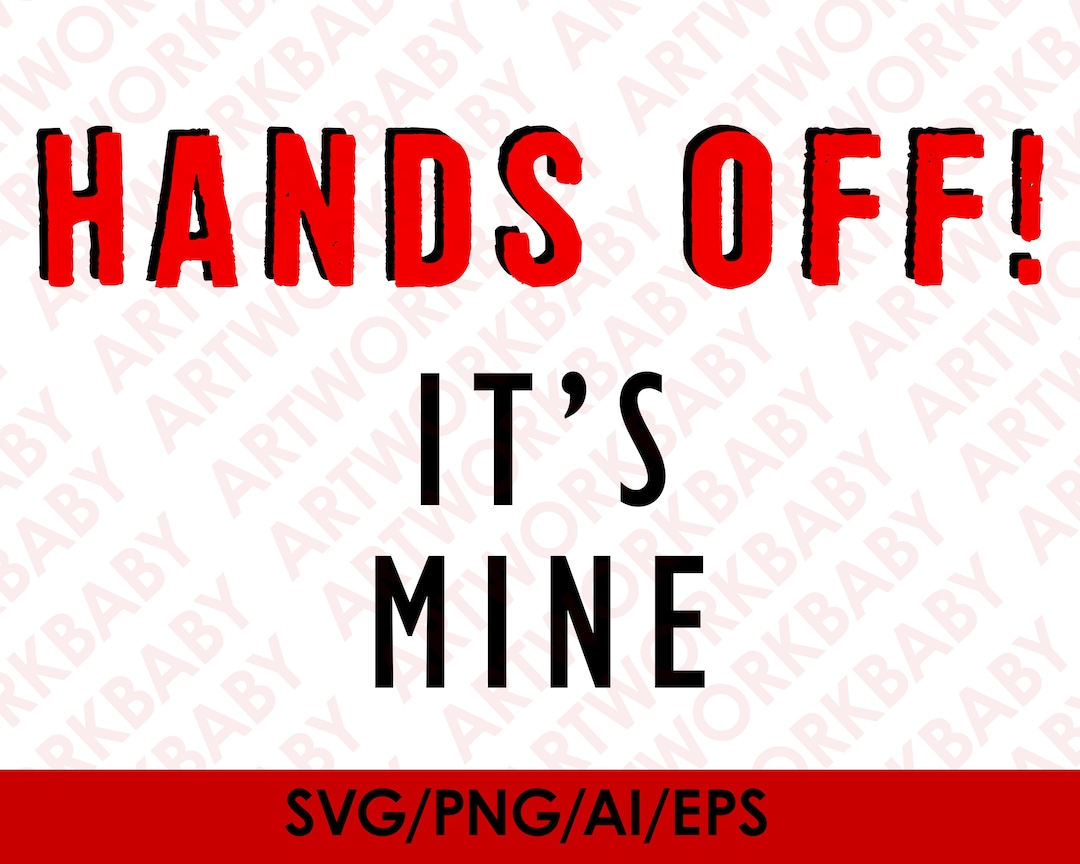 Hands Off! It's Mine Svg Digital Download, Hands Off! It's Mine Png ...