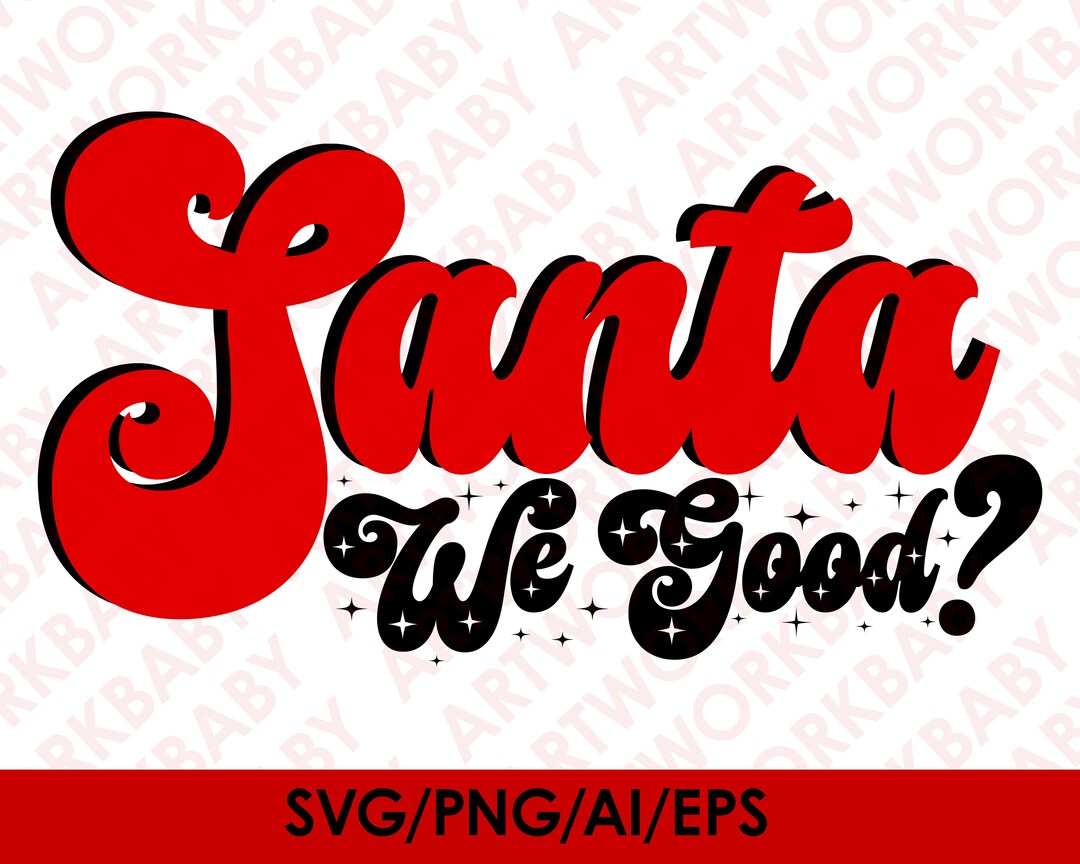 Santa We Good? Svg Digital Download, Santa We Good? Png Sublimation ...