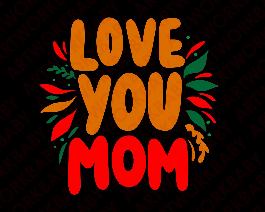Love You Mom Mothers Day Svg Digital Download Love You Mom Png