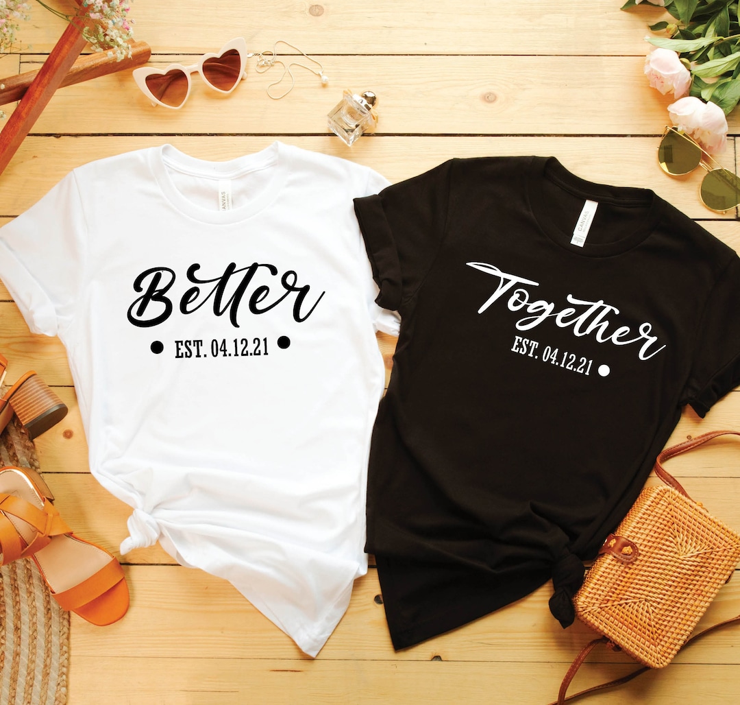 Better Together Couple T-shirts, Anniversary Shirt - Etsy