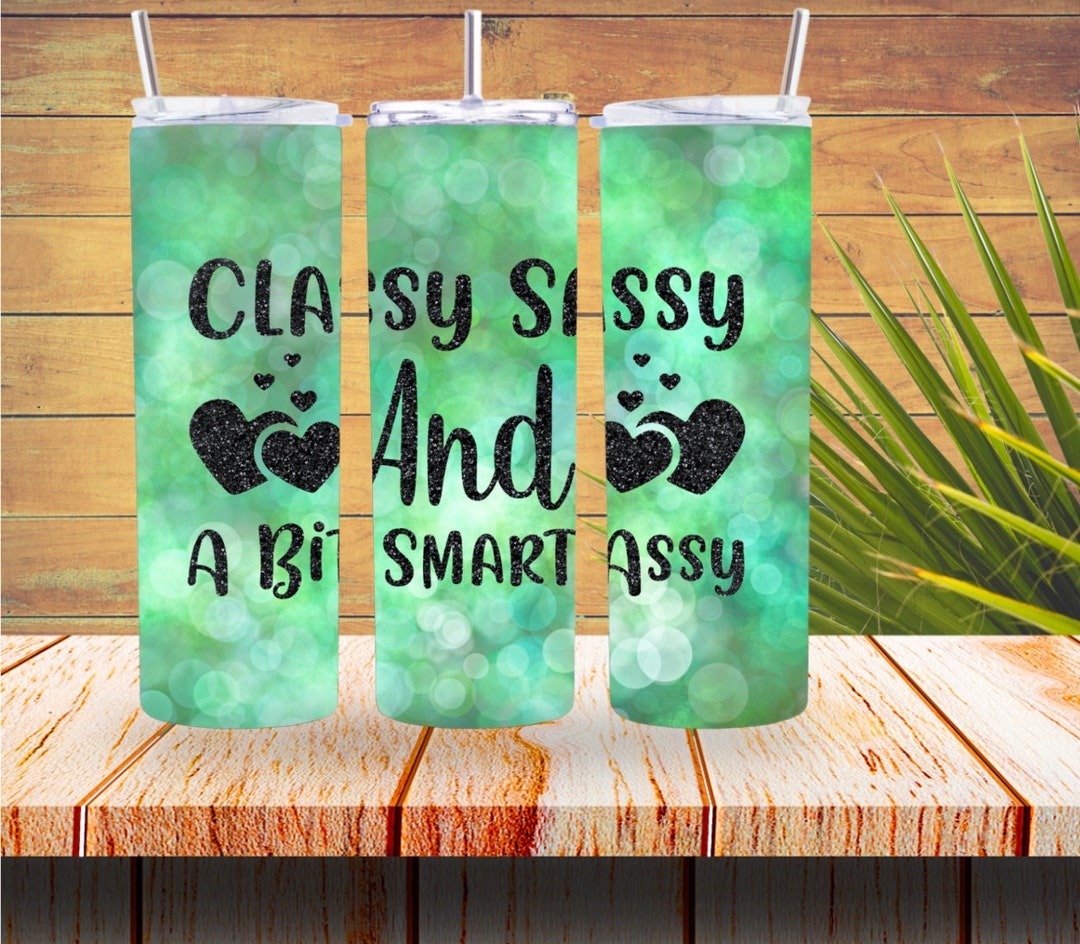 Green Classy, Sassy & Smart Assy 20oz Skinny Tumbler Sublimation Design ...
