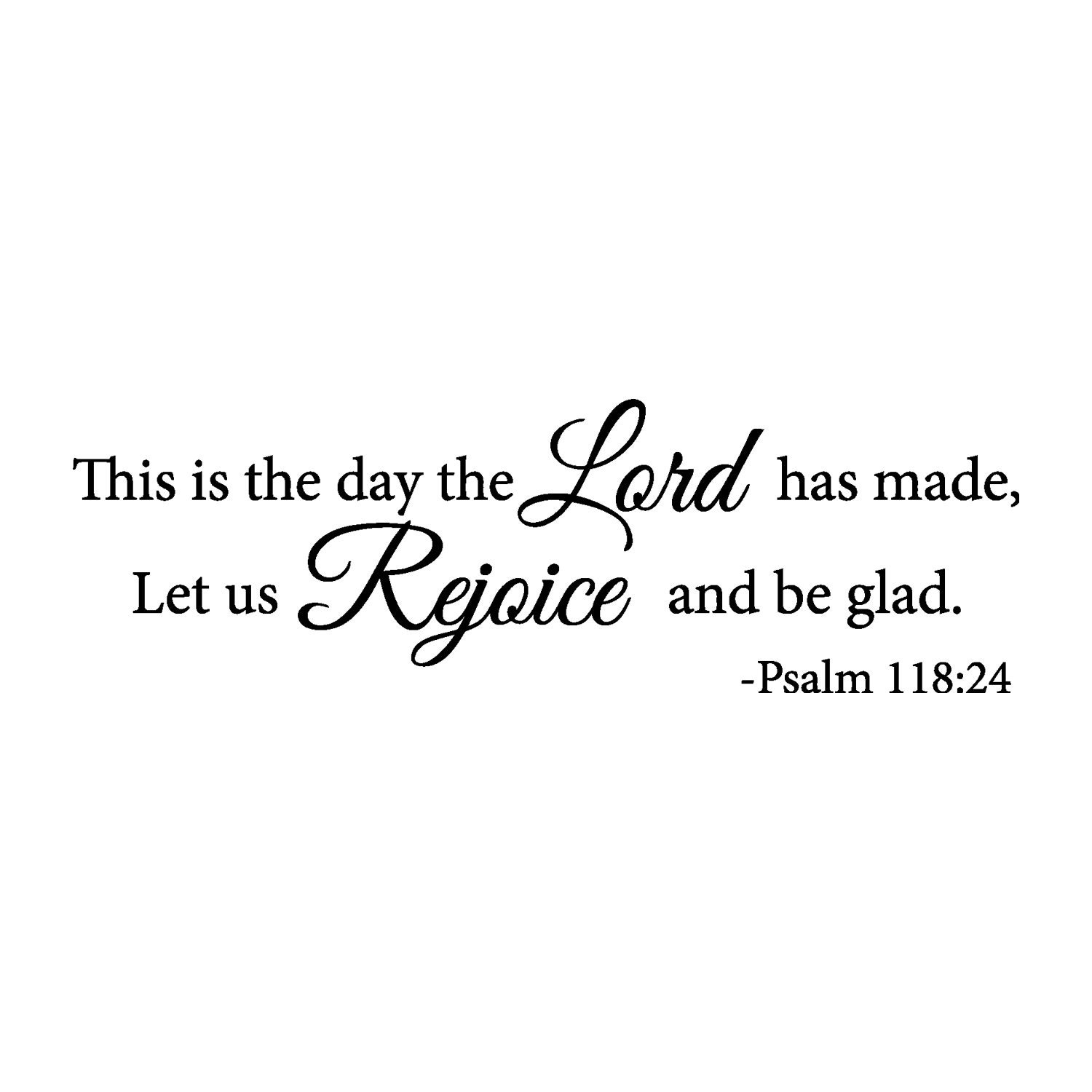 Psalm 11824 This is the Day the Lord Has Made, Let Us Rejoice and Be ...