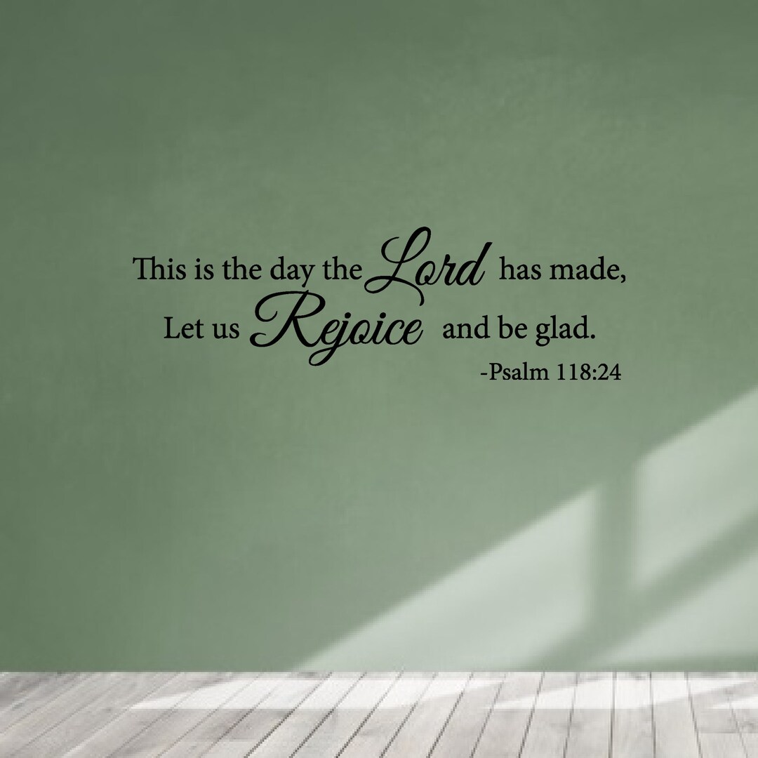 Psalm 11824 This is the Day the Lord Has Made, Let Us Rejoice and Be ...