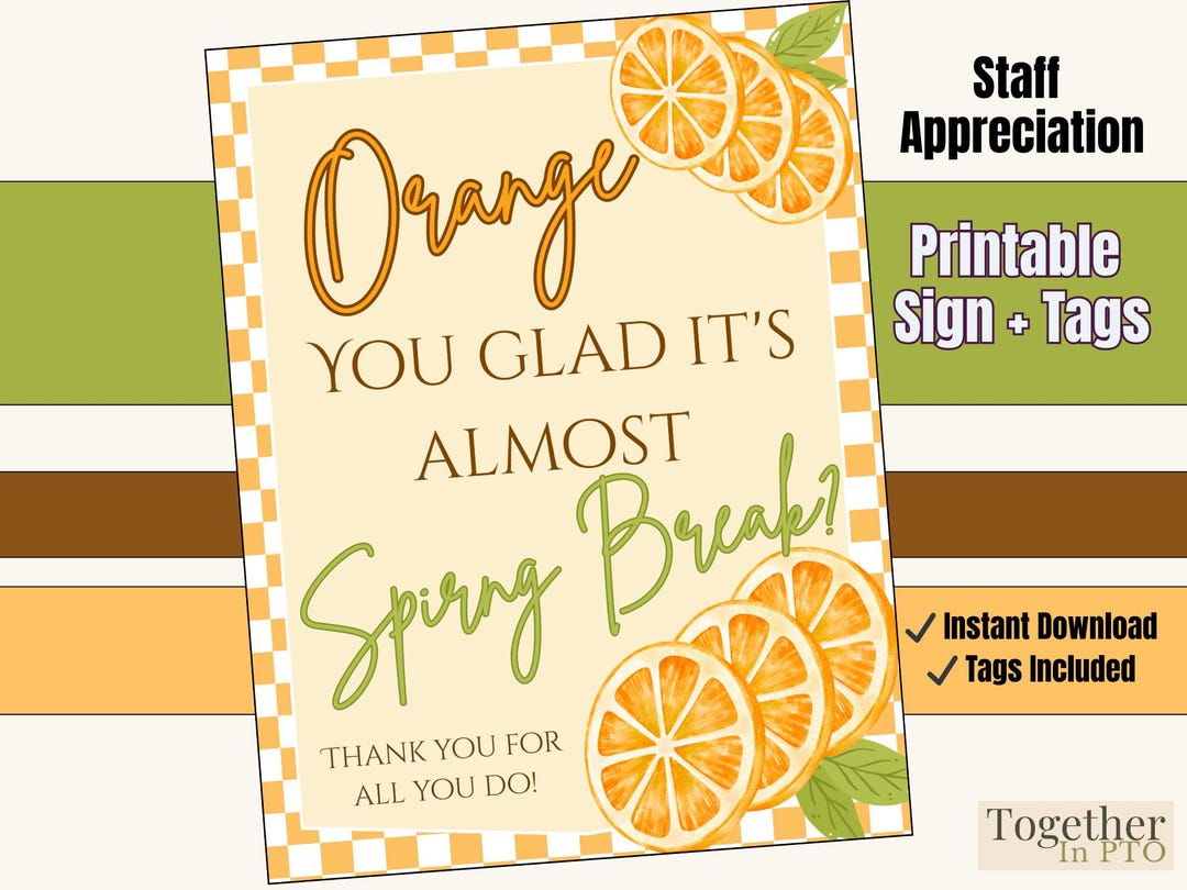 Spring Break Teacher Appreciation Printable | Orange You Glad Sign ...